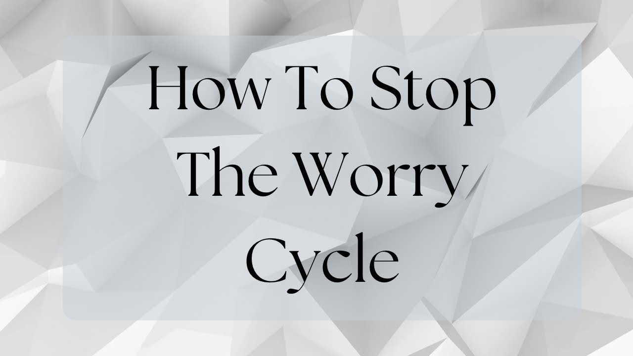 Day 3 How To Stop The Worry Cycle | How To Stop Worrying | 4-day ...