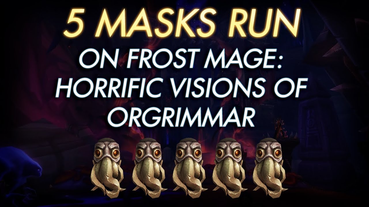 Horrific Visions Boost | Frost Mage +5 Masks Run Orgrimmar | WoW ...