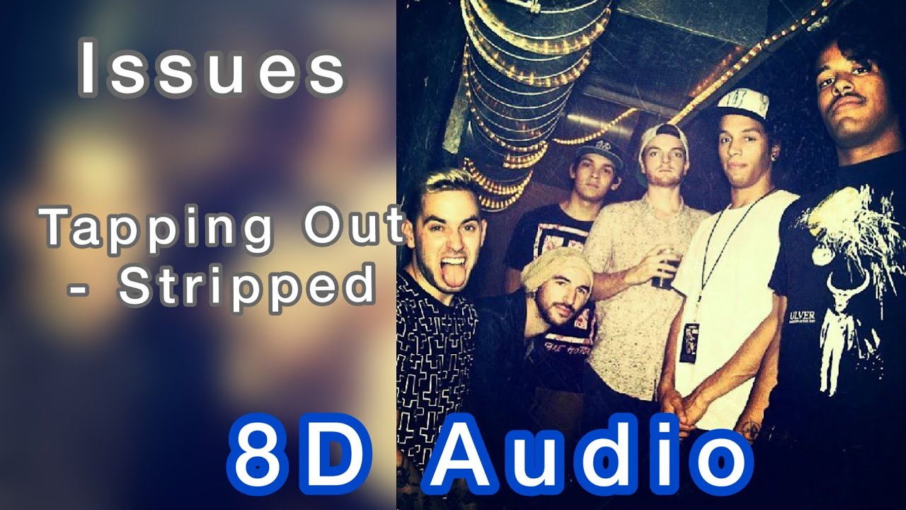 Issues~ Tapping Out- 8D Audio (Acoustic) - YouTube
