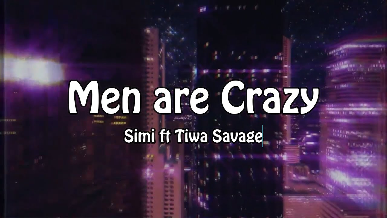Simi ft Tiwa Savage - Men are Crazy (Music video + lyrics) @Simi ...
