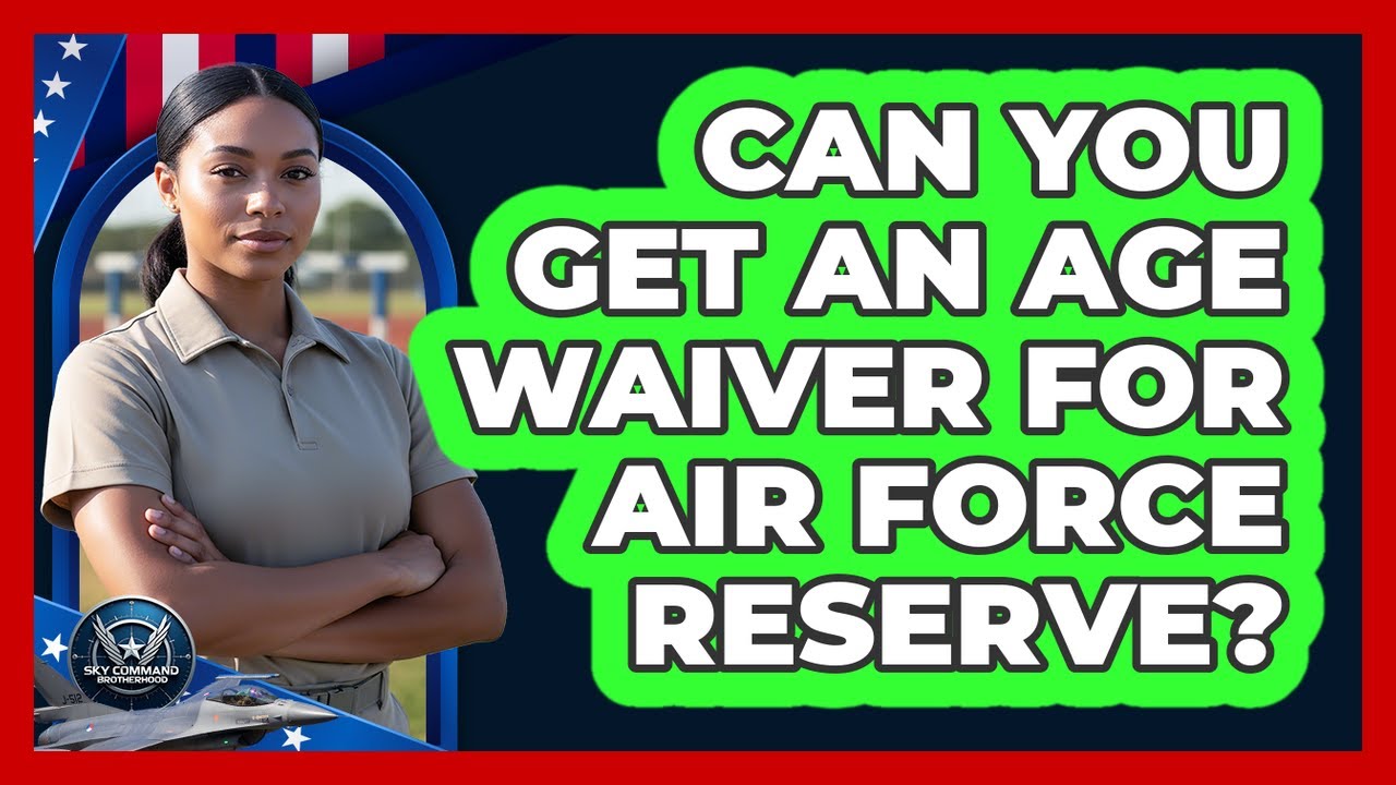 Can You Get An Age Waiver For Air Force Reserve? - YouTube