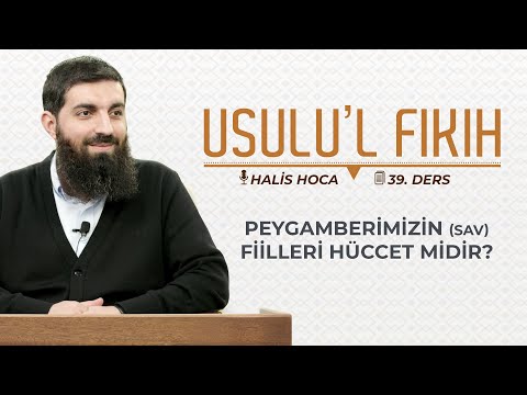 Peygamberimizin (sav) Fiilleri Hüccet Midir? | Usulu’l Fıkıh 39 | Halis Bayancuk Hoca