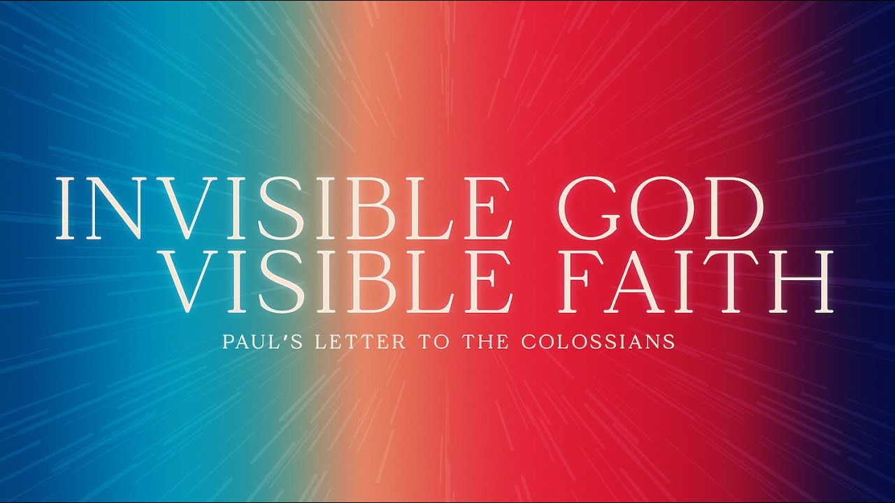 Invisible God; Visible Faith-Paul’s letter to the Colossians - YouTube