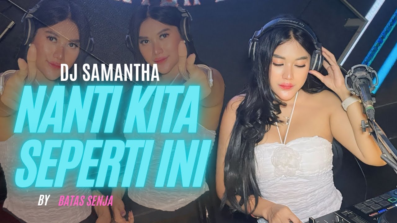 DJ Samantha || Nanti Kita Seperti Ini (Batas Senja) ||Funkot || Kau ...