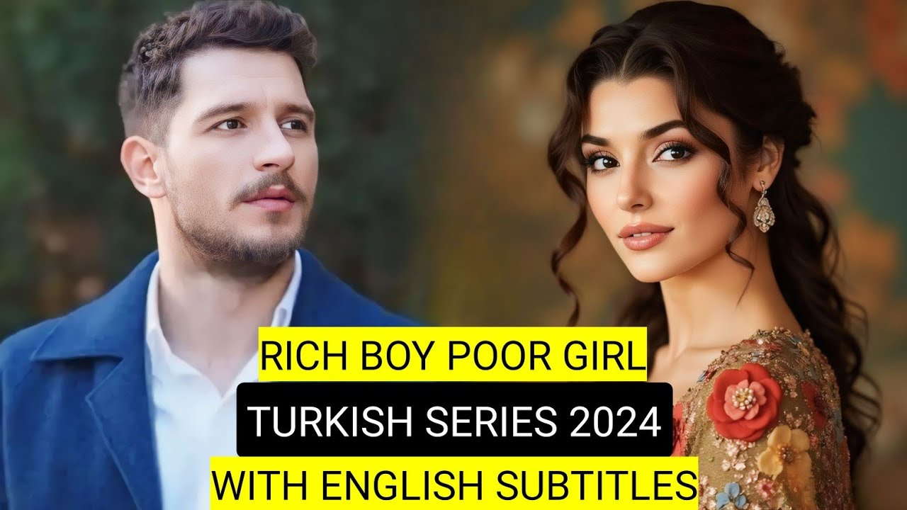 Top 9 Rich Boy Poor Girl Turkish Drama Series 2024 With English ...