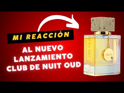 MI REACCIÓN AL NUEVO LANZAMIENTO CLUB DE NUIT OUD - YouTube