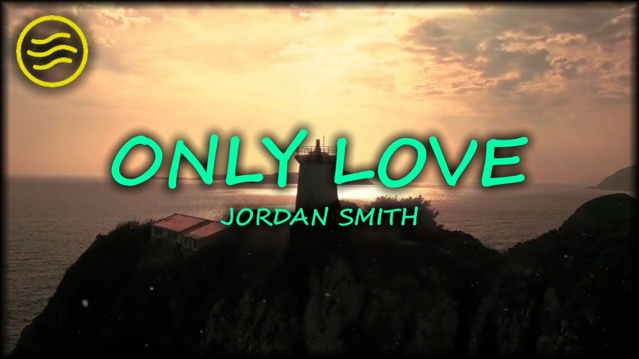 Jordan Smith - Only Love (Lyrics) - YouTube