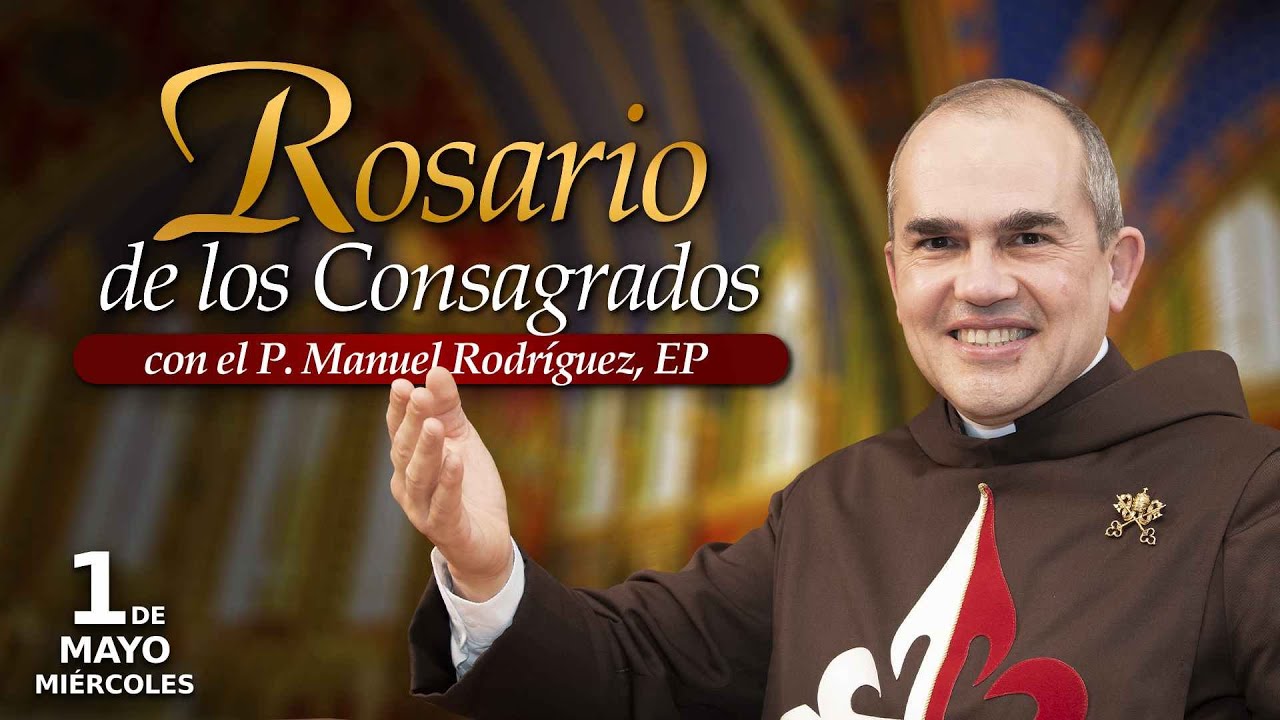 Rosario de los CONSAGRADOS 🙏🏻Con el P. Manuel Rodríguez - YouTube