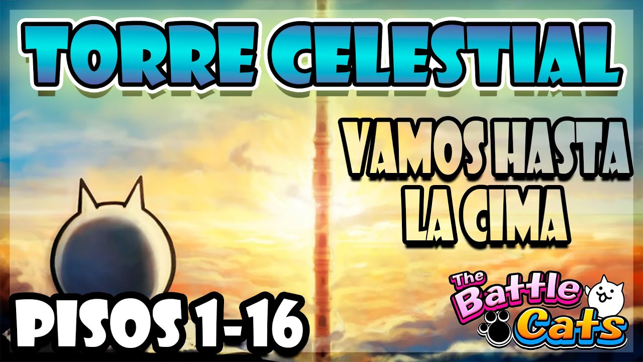 Ha regresado la Torre Celestial y el cielo es el limite | Pisos 1 - 16 | The Battle Cats - YouTube