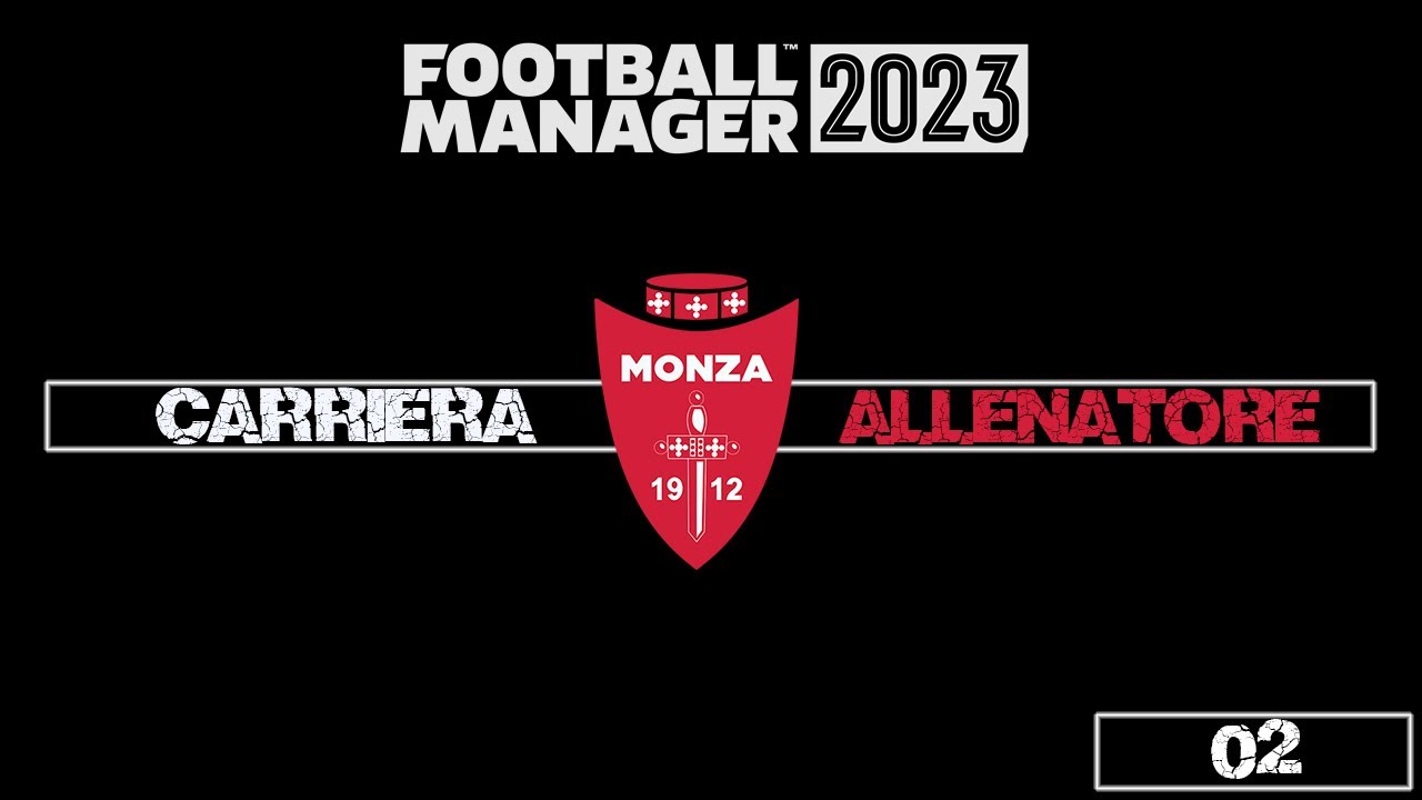 UN GIGANTE PER JOSE' FOOTBALL MANAGER 2023 ★ MONZA [#02] ★ GAMEPLAY ITA ...