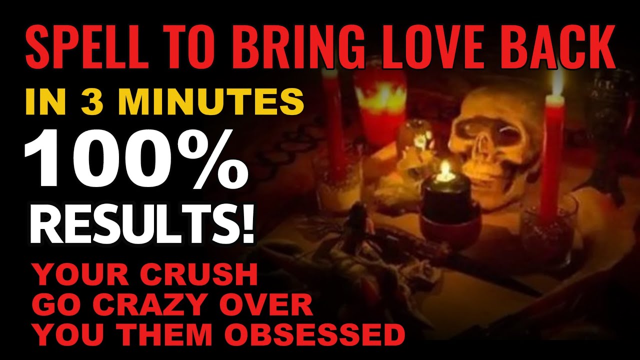 SPELL TO BRING LOVE BACK IN 4 MINUTES: 100% RESULTS! MAKE YOUR CRUSH GO ...
