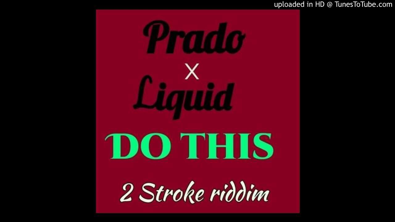 Prado x Liquid Do This 2 Stroke Riddim - YouTube