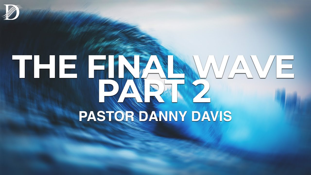 The Final Wave with Pastor Danny Davis | Ep. 08 - YouTube