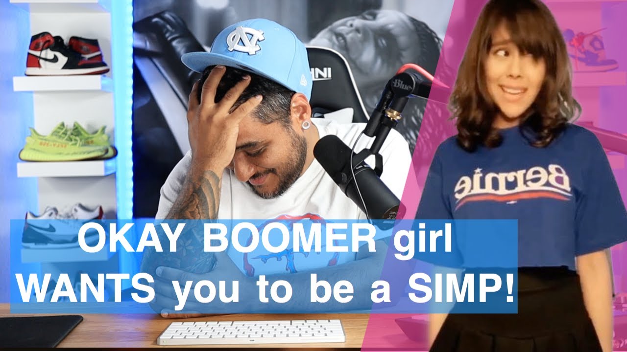 OKAY BOOMER girl WANTS you to be a SIMP! - YouTube