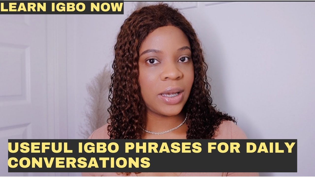 Learning the igbo Language fast and easy, Useful Everyday Phrases in Igbo Language and tips to ...