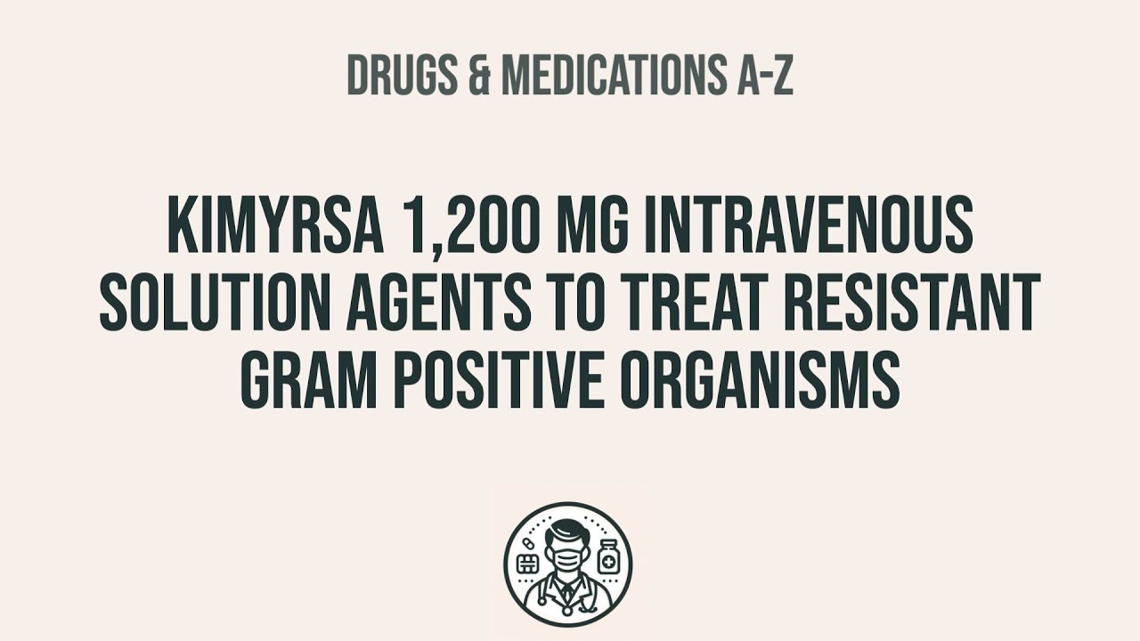 How to use Kimyrsa 1,200 Mg Intravenous Solution Agents To Treat ...