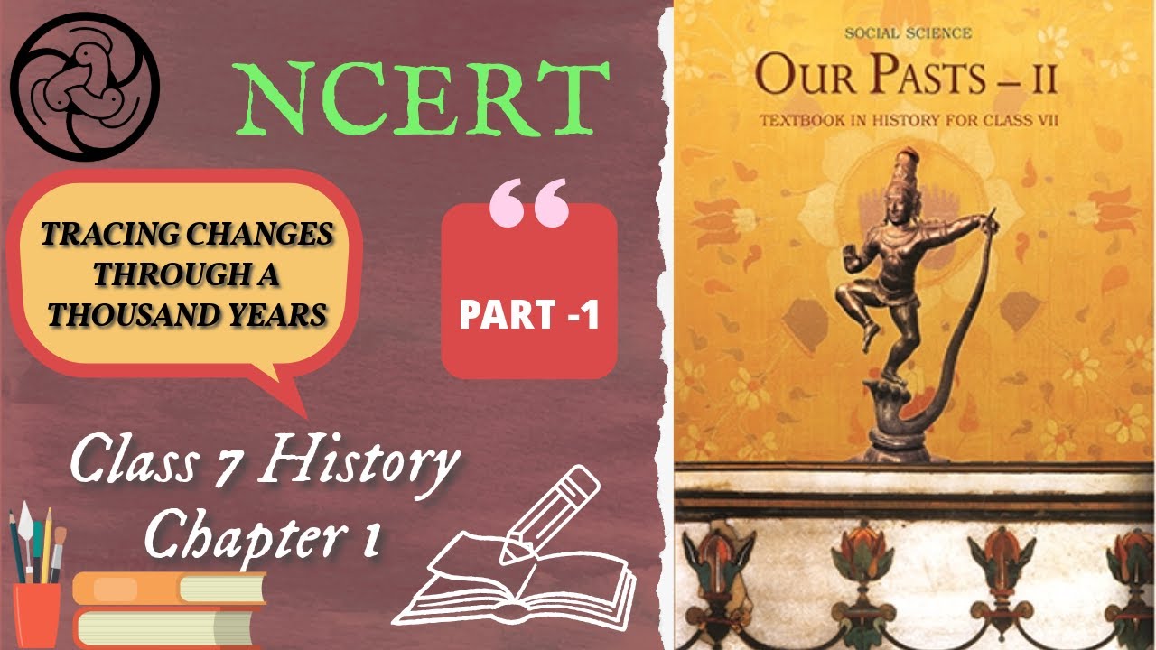 NCERT Class 7 History Chapter 1 :Tracing Changes Through A Thousand ...