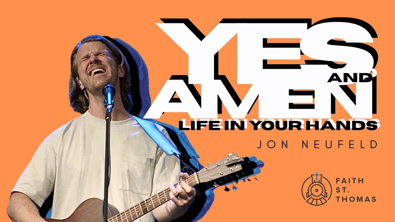 Jon Neufeld and Faith Worship - Yes and Amen (Life In Your Hands) - YouTube