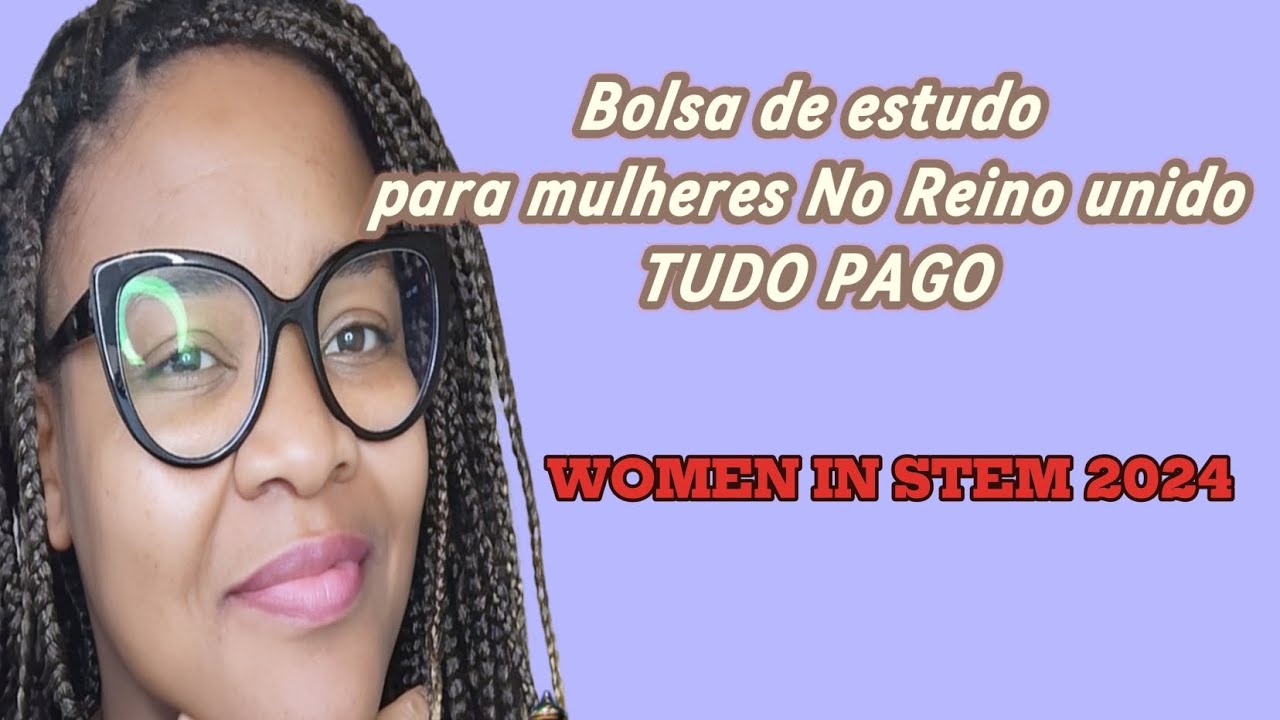 BOLSAS DE ESTUDO PARA MULHERES IN STEM 2024 NO REINO UNIDO / TUDO PAGO - YouTube