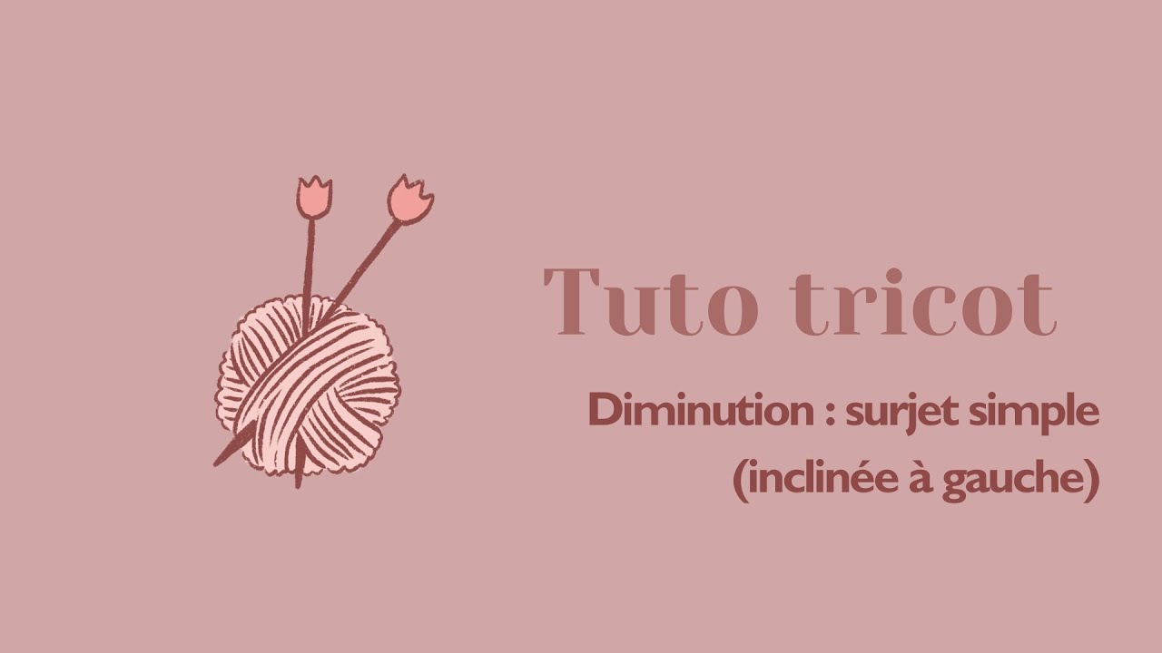 Tutoriel tricot - Le surjet simple (Diminution inclinée à gauche) - YouTube