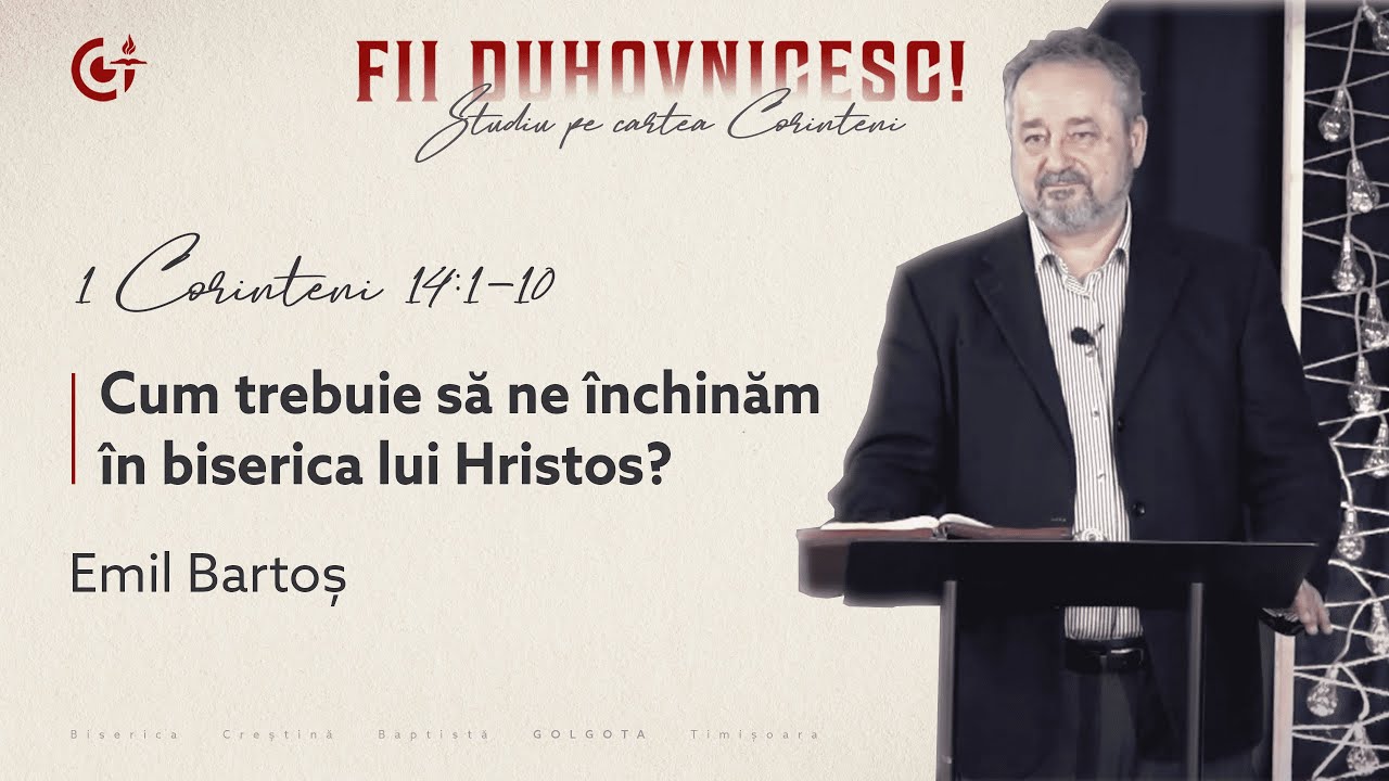 Cum trebuie să ne închinăm în biserica lui Hristos? - Emil Bartos | 12. ...
