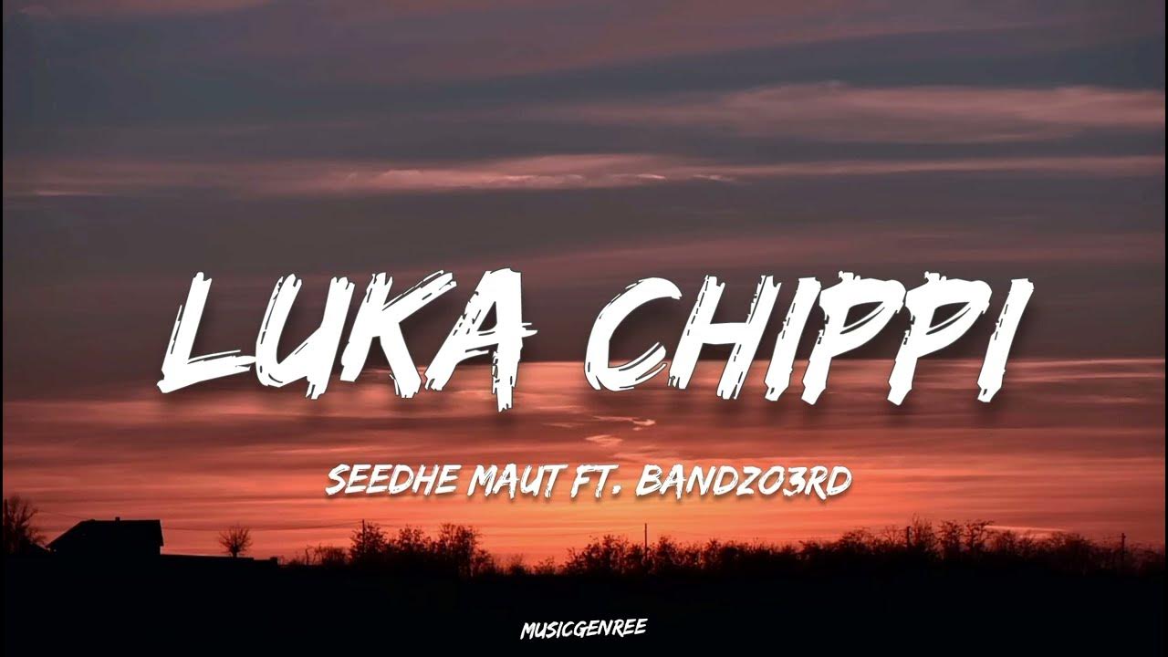 Seedhe Maut - Luka Chippi | (Lyrics) ft. Bandzo3rd | Lunch Break ...
