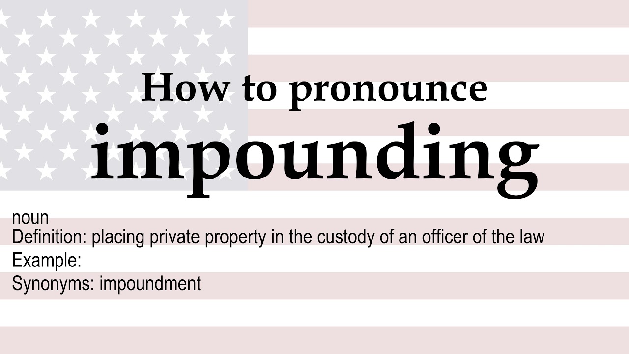 How to pronounce 'impounding' + meaning - YouTube