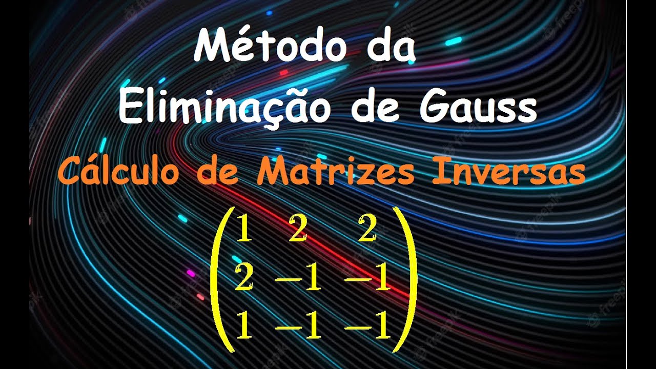 Eliminação de Gauss: Cálculo da Matriz Inversa - YouTube