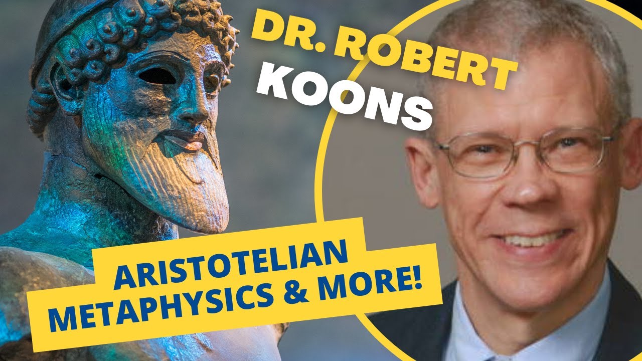 Dr. Robert Koons on Aristotelian Metaphysics, Quantum Physics ...