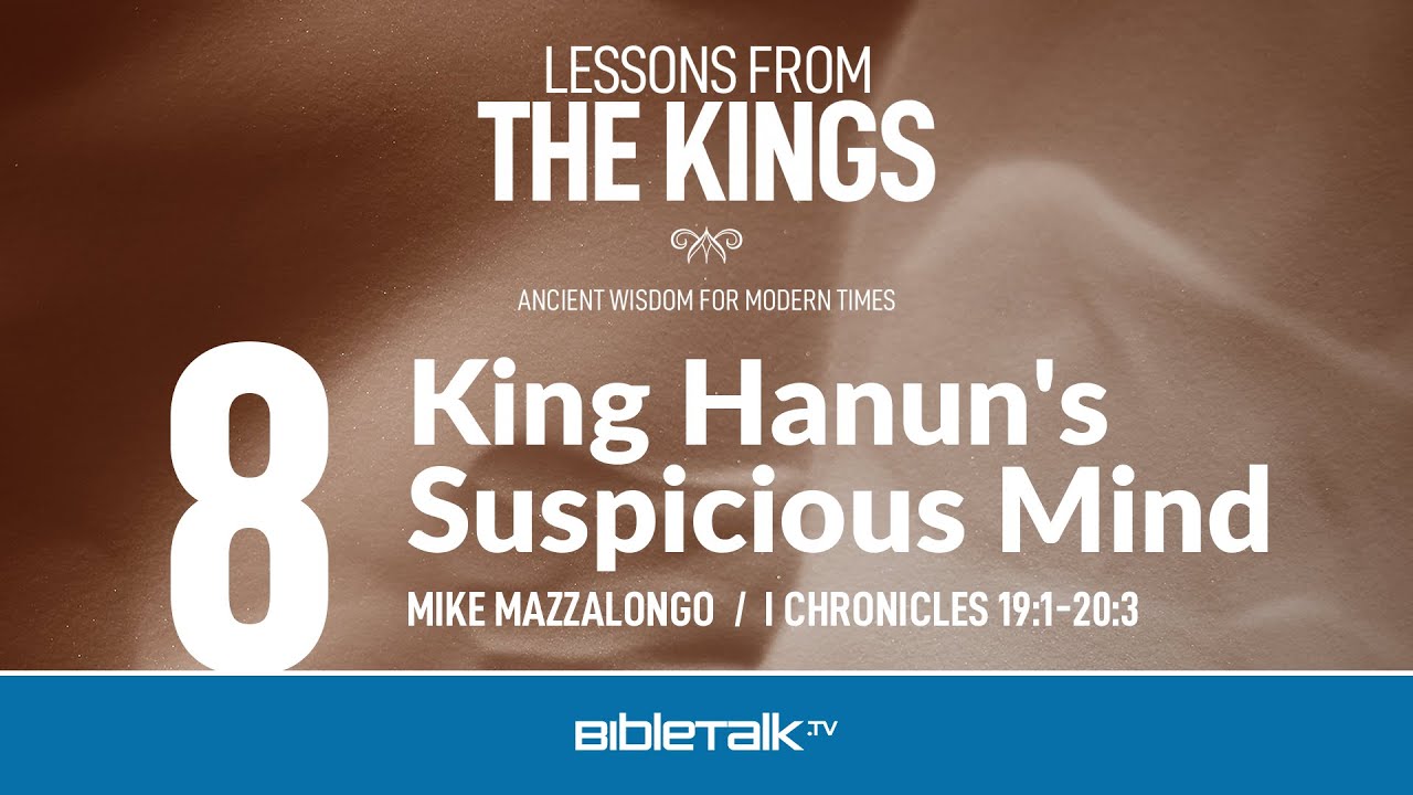 King Hanun's Suspicious Mind (I Chronicles 19-20 Bible Study) – Mike ...