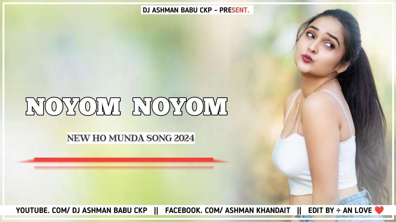 🌸 NOYOM NOYOM NEW HO MUNDA VIDEO SONG 2024 || DJ ASHMAN BABU CKP - YouTube