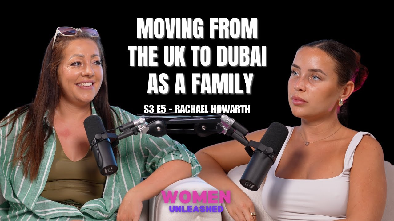 WOMEN UNLEASHED| S3E5 - Moving from UK to Dubai as a family - Rachael ...