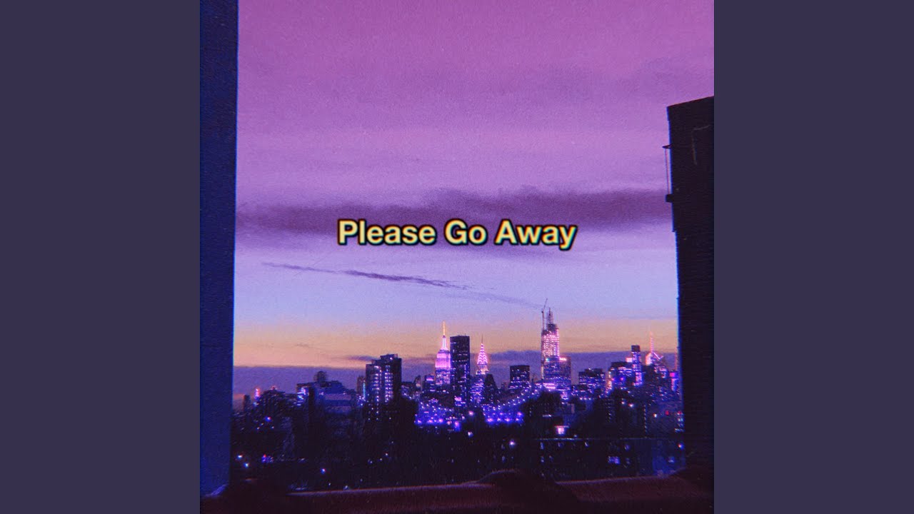 Please Go Away - YouTube