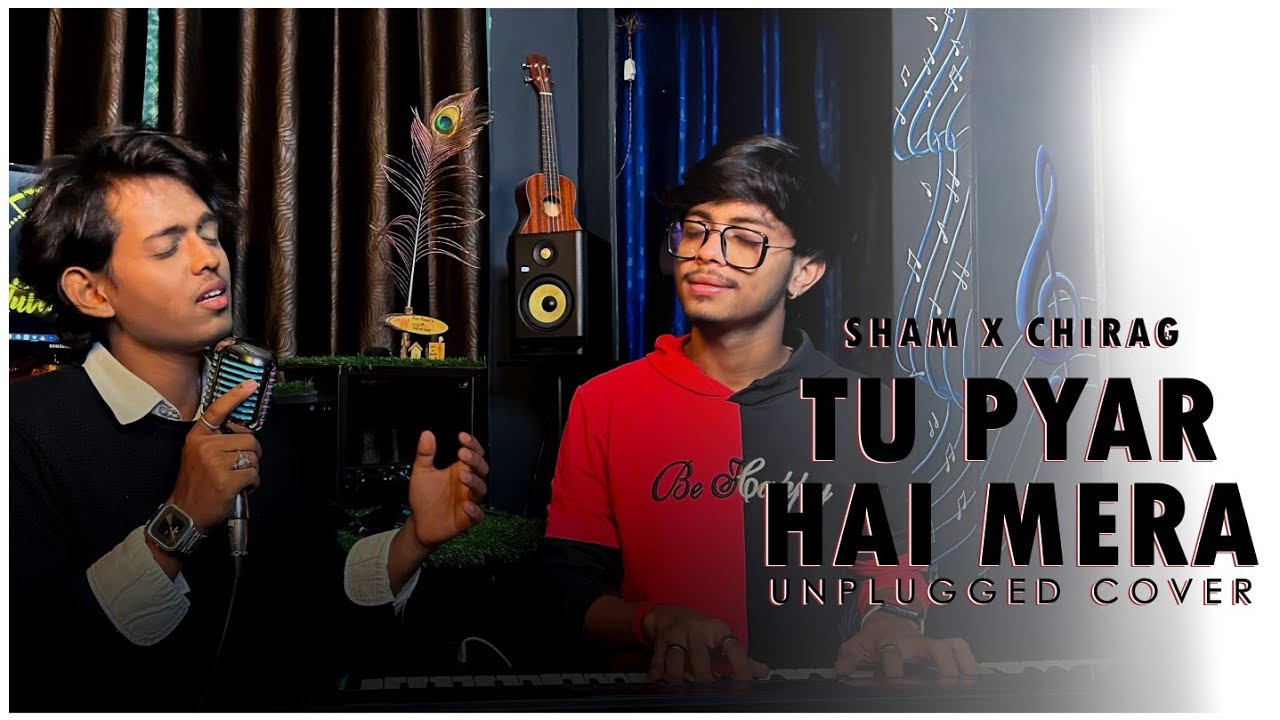 Tu Pyar Hai Mera | Unplugged Cover | SHAM | Chiragdeep Panda | Yaseer ...