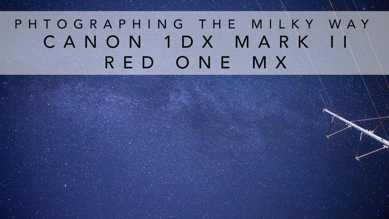 Photographing the Milky Way with the Canon 1DX Mark II and Red One MX - YouTube