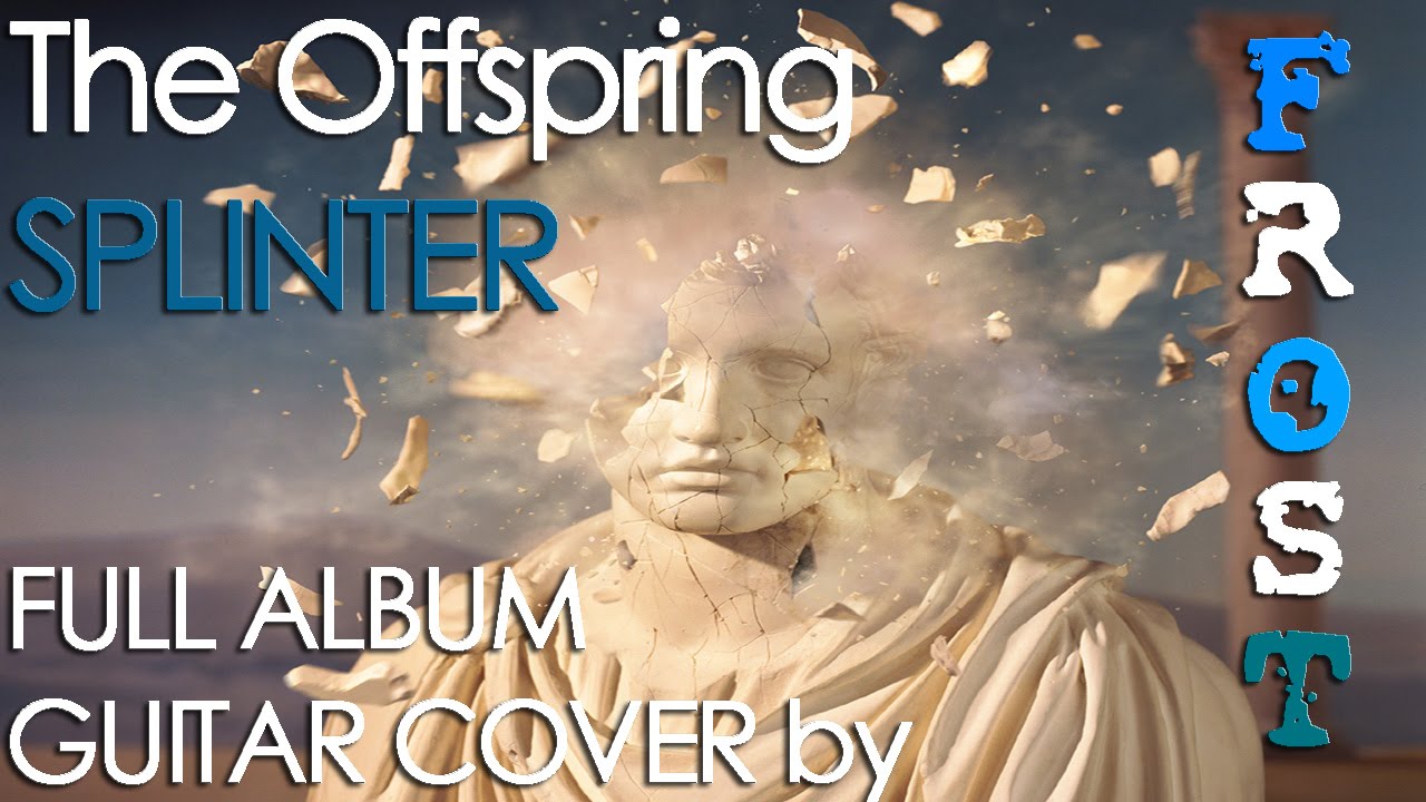 The Offspring - Splinter ¡FULL ALBUM GUITAR COVER!=by FROST= (Studio ...