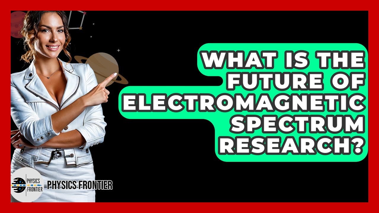 What Is The Future Of Electromagnetic Spectrum Research? - Physics ...