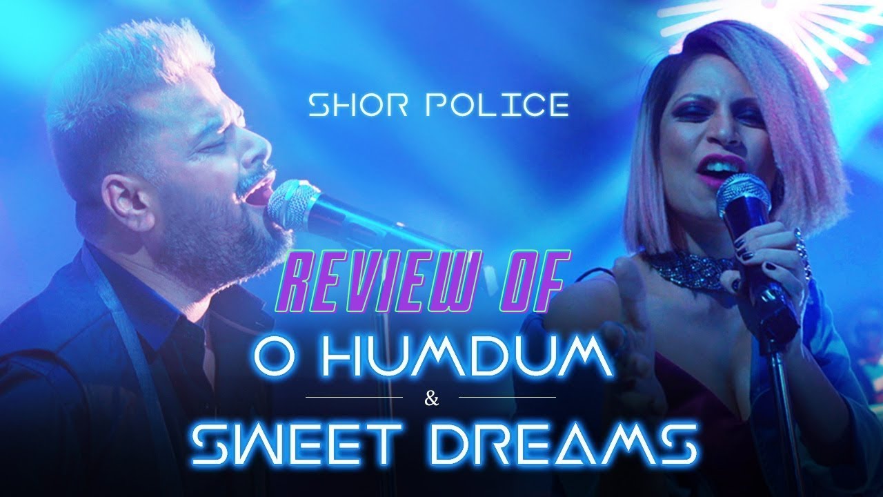 Review of O Humdum Suniyo Re - Sweet Dreams | Shor Police | Clinton ...
