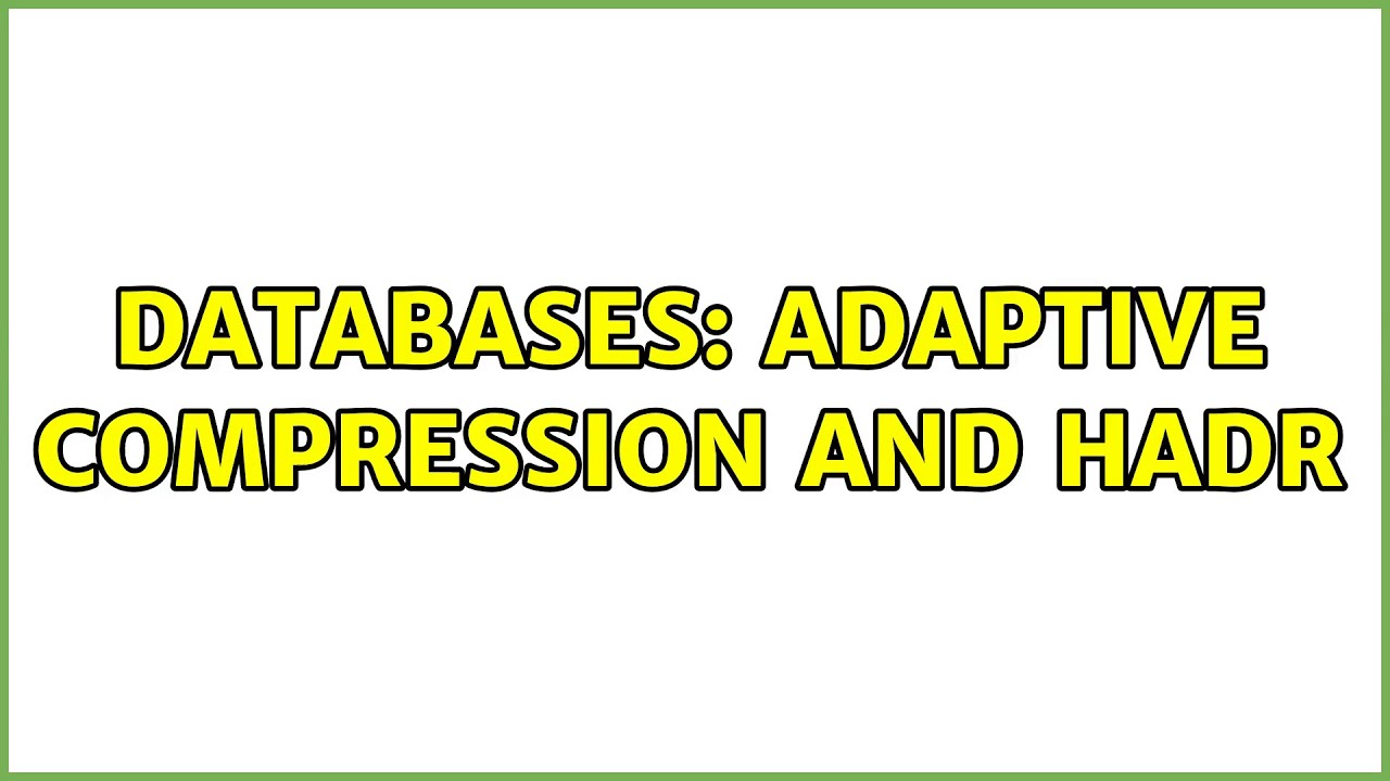 Databases: Adaptive compression and HADR (2 Solutions!!) - YouTube