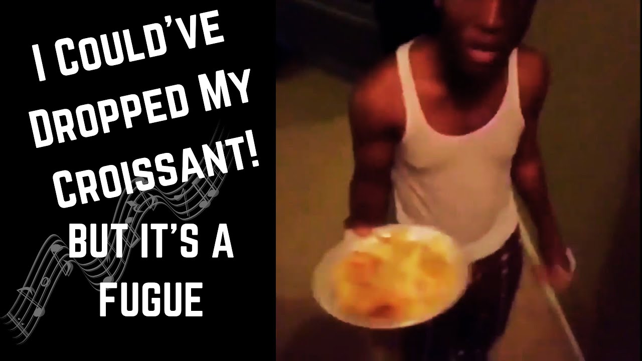 I Could've Dropped My Croissant - But it's a Fugue (Vine Fugue IV ...
