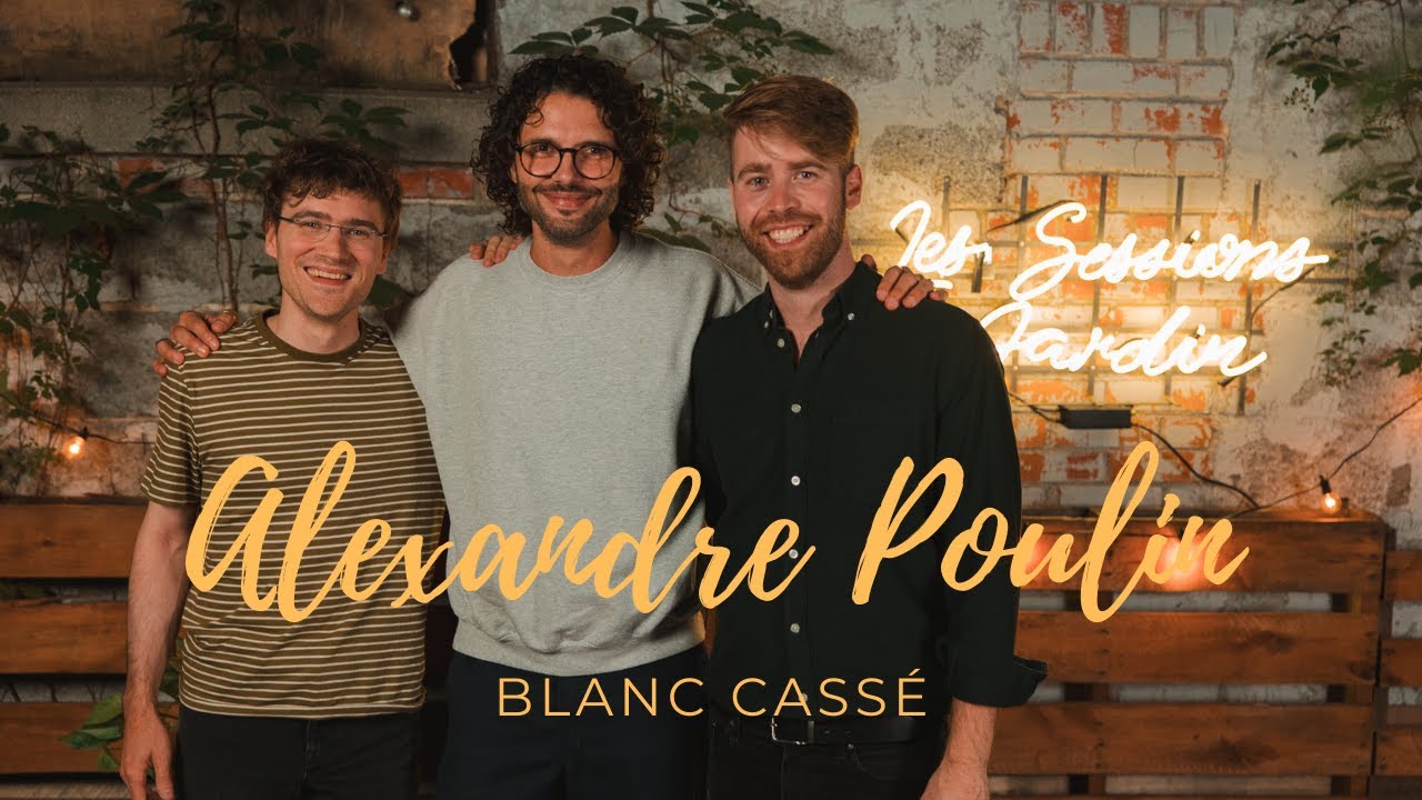 Alexandre Poulin | Blanc Cassé | Les Sessions Jardin - YouTube