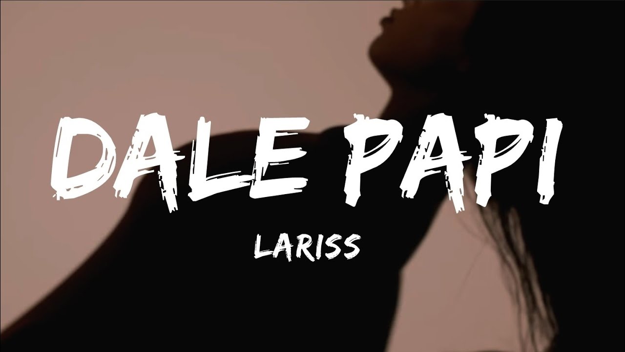 Lariss - Dale Papi╎ Lyrics/Letra + Video╎ - YouTube
