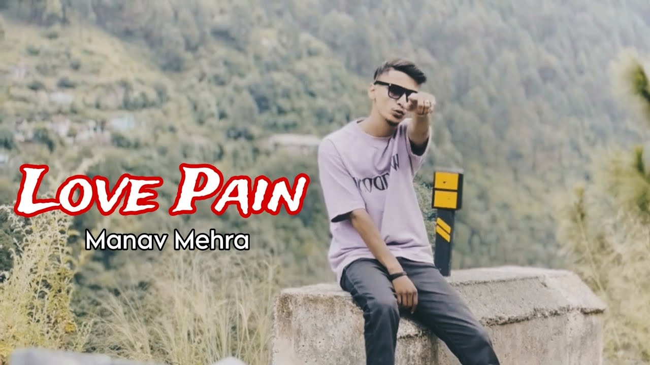 Love Pain_(Official Video)_(Manav Mehra)_@mehraproductionpresents1104 ...