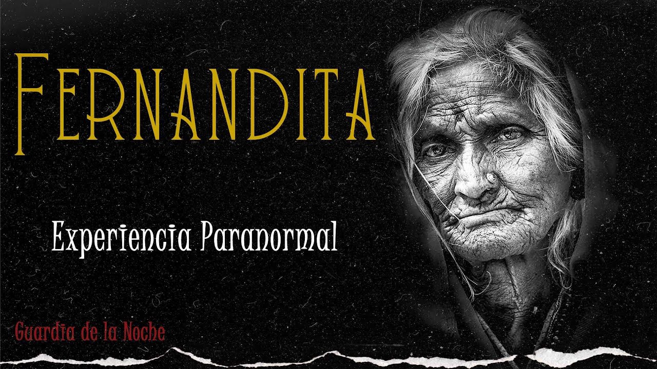 Fernandita |Experiencia PARANORMAL| - YouTube