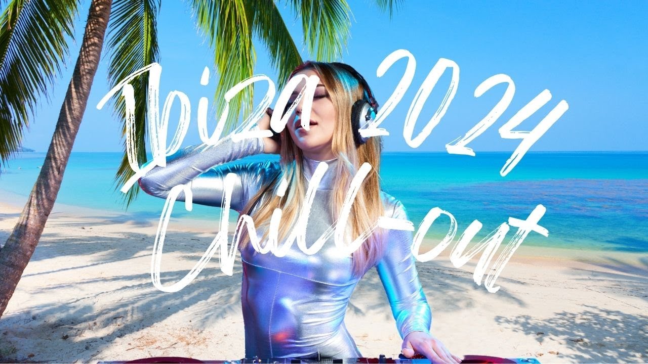 The Sounds of Summer: Chill-Out Ibiza 2024 - YouTube