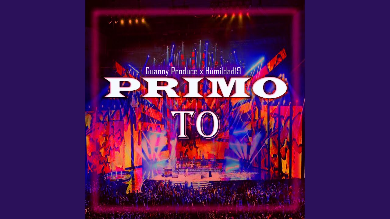 Primo To (with HUMILDAD19) - YouTube Music