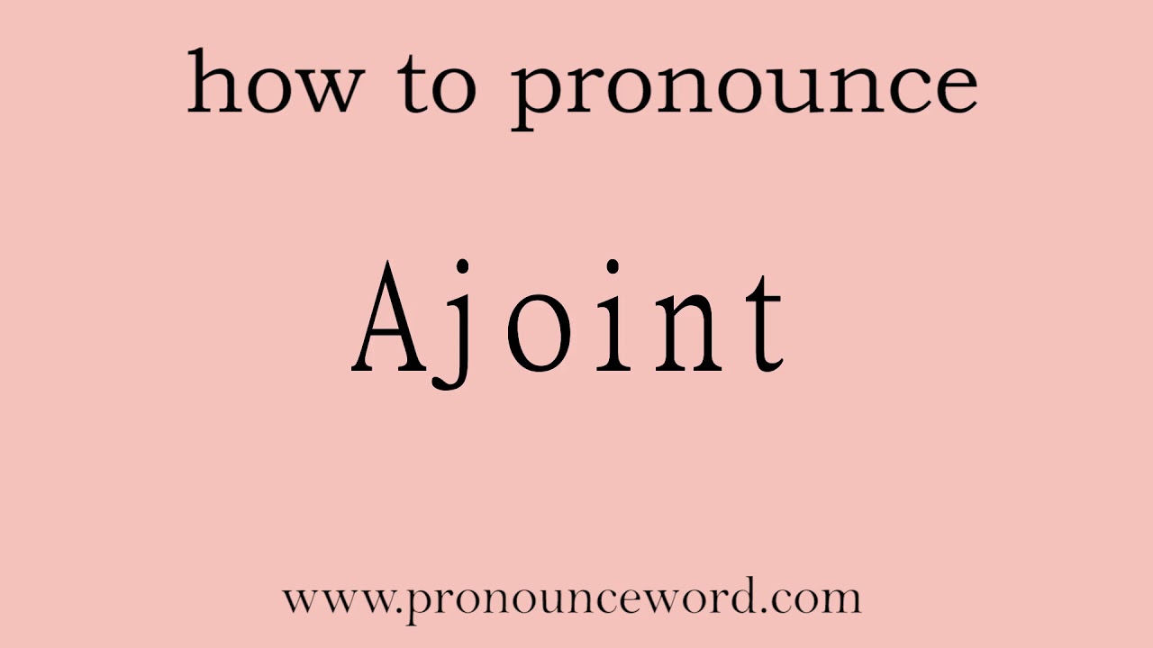 Ajoint: How to pronounce Ajoint in english (correct!).Start with A ...