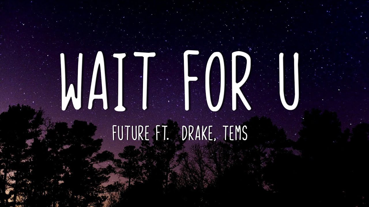 Future - WAIT FOR U ( Lyrics )ft. Drake, Tems - YouTube