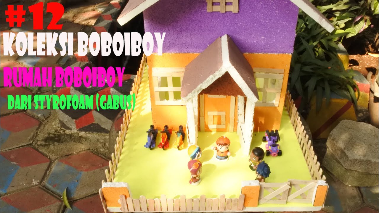 #12 Koleksi Boboiboy RUMAH dari Styrofoam Gabus - YouTube