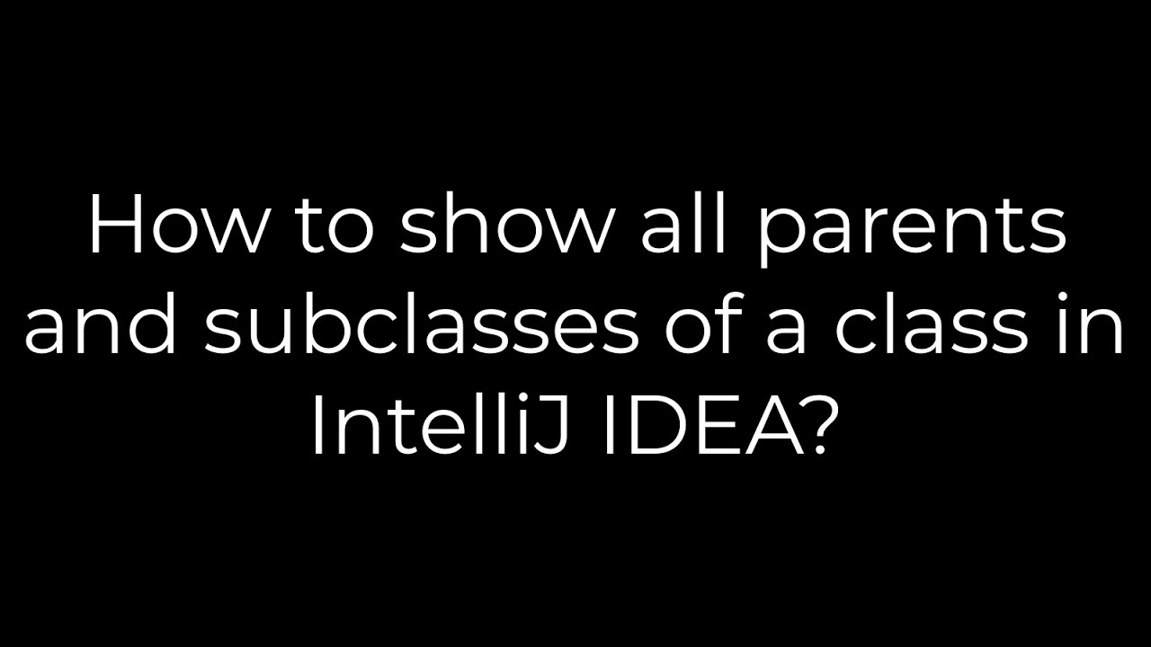 Java How To Show All Parents And Subclasses Of A Class In IntelliJ java-how-to-show-all-parents-and-subclasses-of-a-class-in-intellij
